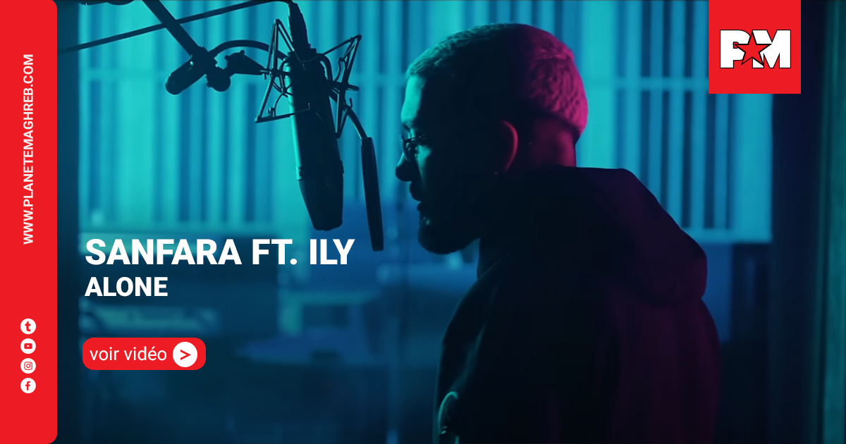 Sanfara ft. Ily - Alone - PLANETE MAGHREB