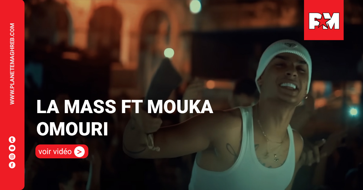 La Mass le vrai Omouri/أموري ft mouka (official clip video) - PLANETE ...