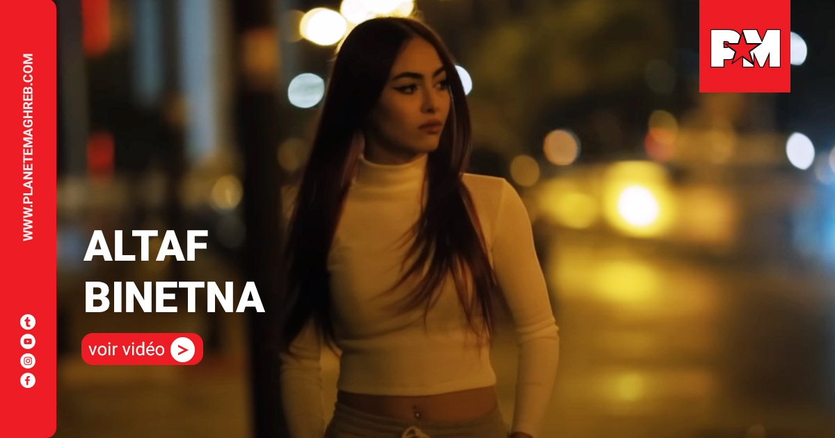 ALTAF - Binetna | بيناتنا (Clip Officiel) - PLANETE MAGHREB