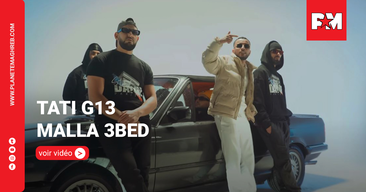 TATI G13 - Malla 3bed (Official Music Video) - PLANETE MAGHREB